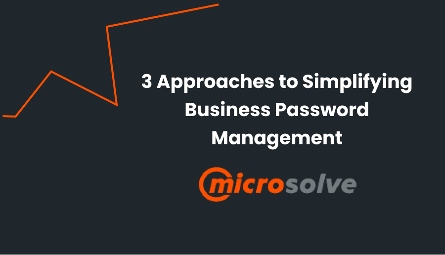 3 Approaches to Simplifying Business Password Management
